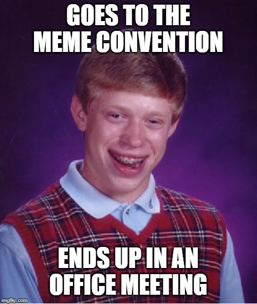 If there was a Meme Convention which favourite meme would you go as? I ...