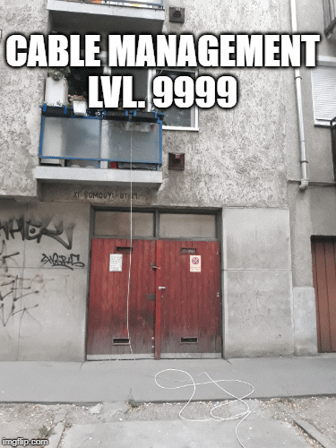 Cable management lvl. 9999 - Imgflip