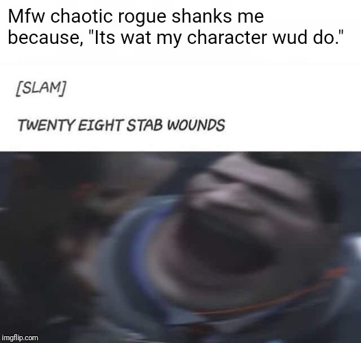 Yet another chaotic rogue meme - Imgflip