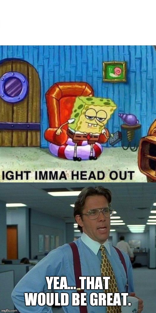 Spongebob Meme Template Ight Imma Head Out Hd Photos Idea