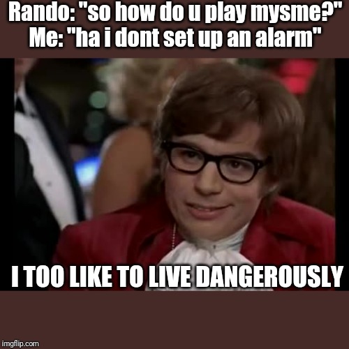 I Too Like To Live Dangerously Meme - Imgflip