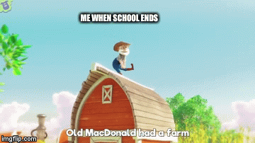 Me when school ends - Imgflip
