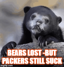 Bears Lost But Packers Suck - Imgflip