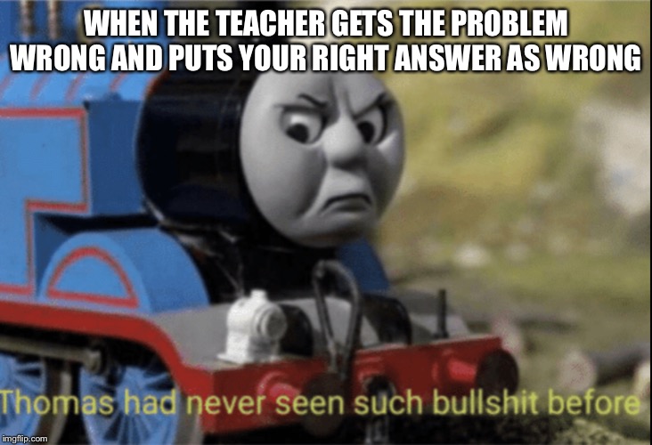 Thomas has never seen such bs before - Imgflip