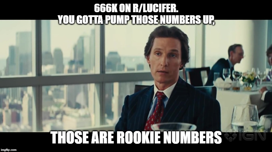 You gotta pump those numbers up - Imgflip