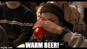 When your beer is too warm - Imgflip