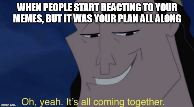 It's all coming together - Imgflip