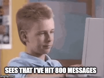 When I hit 800 post - Imgflip