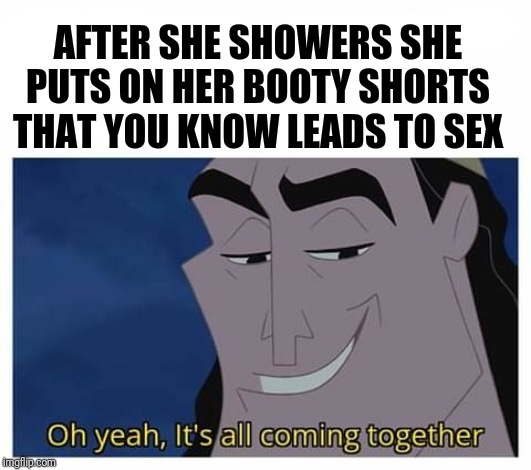 Oh yeah, it's all coming together - Imgflip