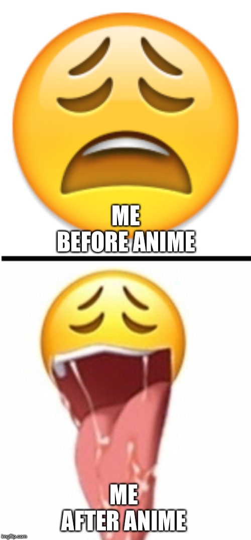 Me before and after anime - Imgflip
