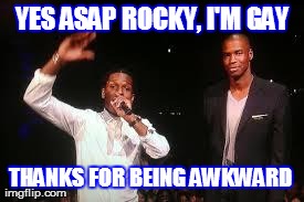 Image tagged in asap rocky being awkward - Imgflip