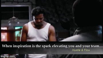 Inspiration - Hustle & Flow - Imgflip