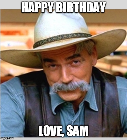 Sam Elliot happy birthday - Imgflip