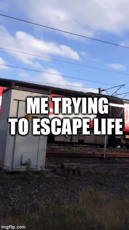 Escaping life on trains - Imgflip