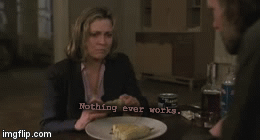 Nothing ever works. - Imgflip