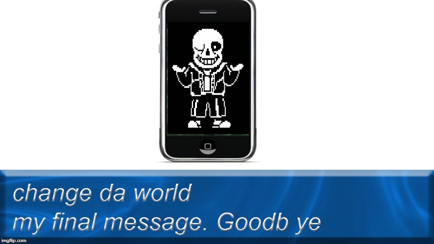 apple iphone 1 and sans say goodbye to the world - Imgflip