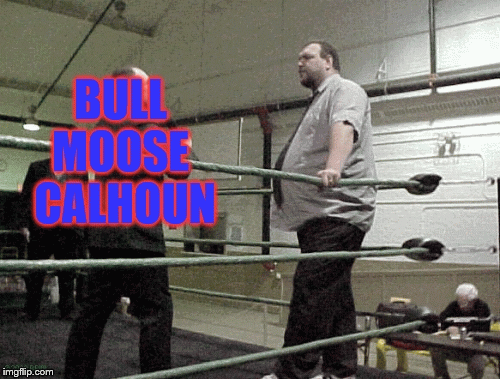 Bull Moose Calhoun - Imgflip
