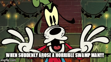 GOOFY'S HORRIBLE SWAMP MAN!!! - Imgflip