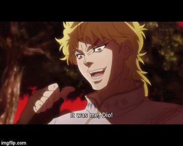 "It was me, DIO!" - Imgflip