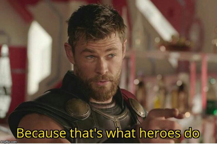 That’s what heroes do - Imgflip