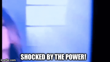 Shocked by the Power! #3 - Imgflip