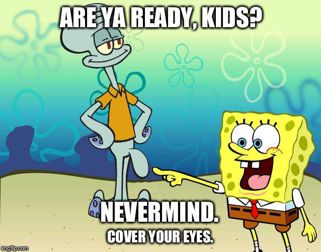 Are ya ready kids? - Imgflip
