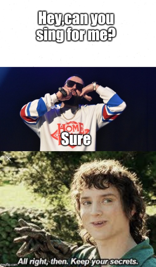 Image tagged in all right then keep your secrets - Imgflip