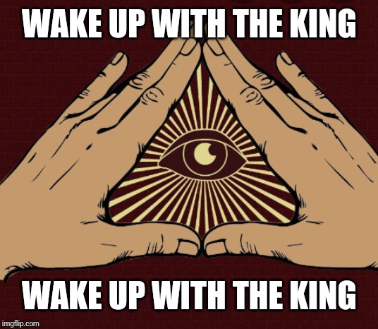 Wake up with the King - Imgflip