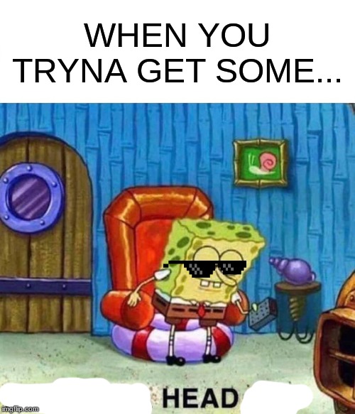 Spongebob Ight Imma Head Out Meme Imgflip