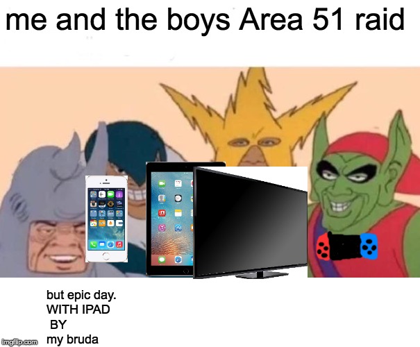 Me And The Boys Meme - Imgflip