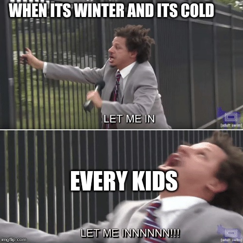 Eric Andre Let me In Meme - Imgflip