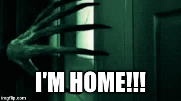 I'm Home!!! - Imgflip