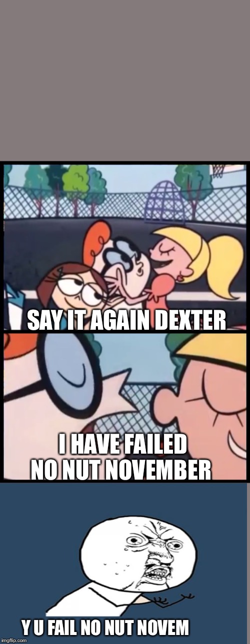 Say it Again, Dexter Meme - Imgflip