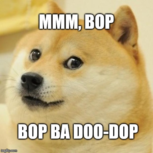 mmm-bop, bop ba doo, yeah : r/okbuddyretard