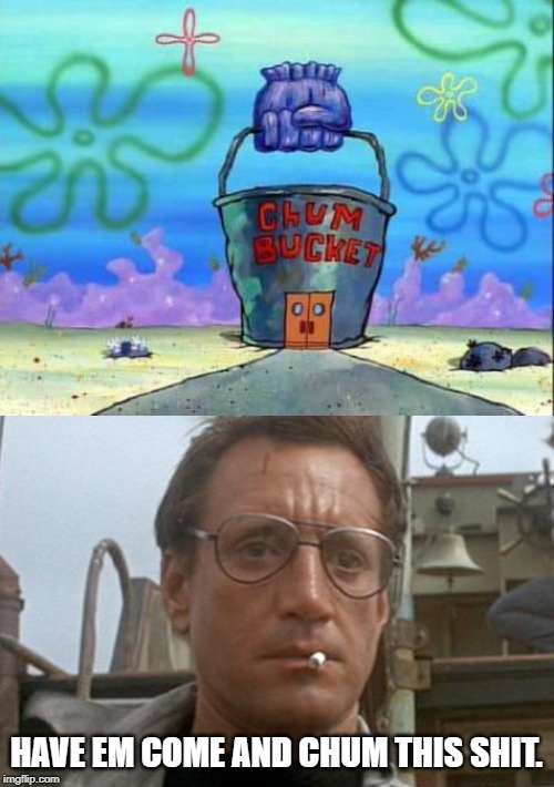 Chum is smoke! - Imgflip