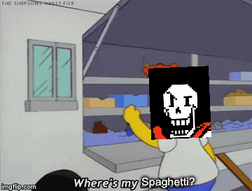 Papyrus wants his spaghetti! - Imgflip