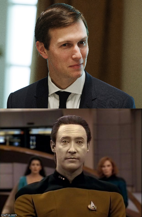 Image tagged in star trek data,jared kushner - Imgflip