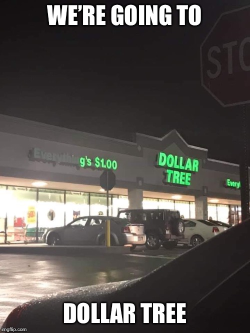 My local Dollar Tree has Super Deals! - Imgflip