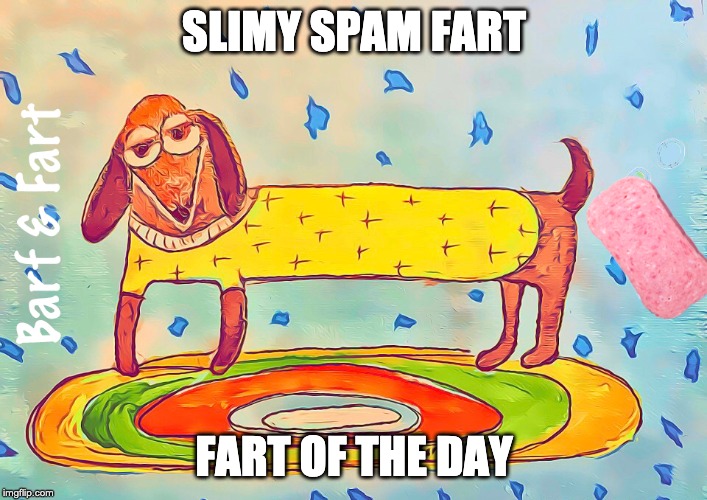 Slimy Spam Fart - Imgflip