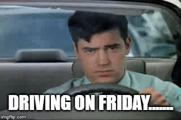 Friday drive be like - Imgflip