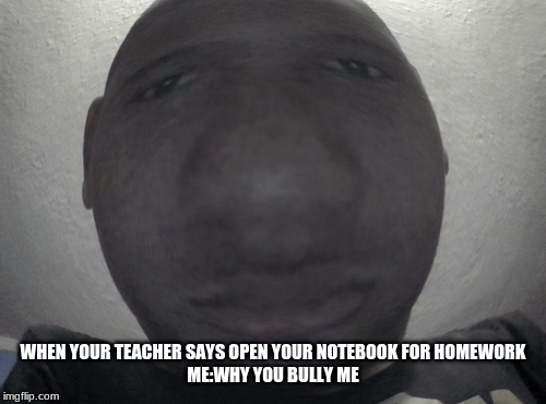When your teacher says open your notebook for homework - Imgflip