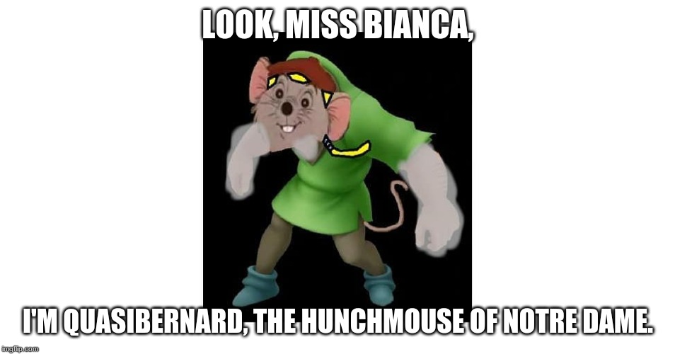 The Rescuers - Bernard Dressed Up as Quasimodo - Imgflip