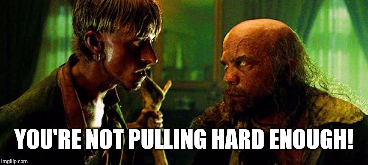 You're Pulling Too Hard! - Imgflip