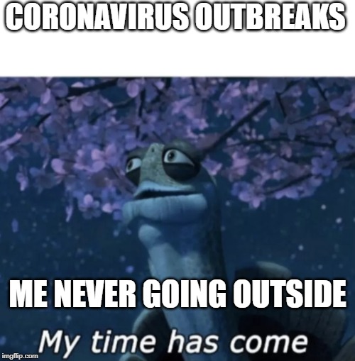 My time has come - Imgflip