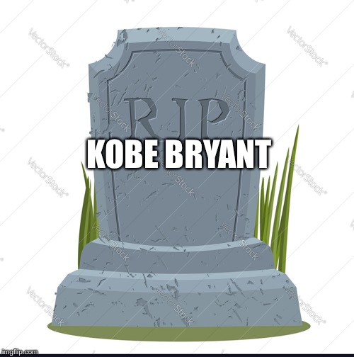 RIP Kobe - Imgflip