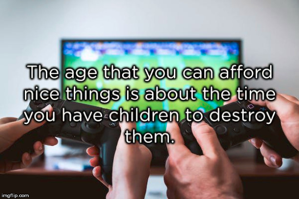 You have to hide it from them or they get the controller all sticky ...