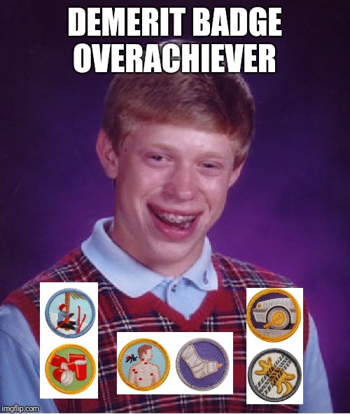 Merit badges for grownups. I've earned 3 just today! ;) - Imgflip