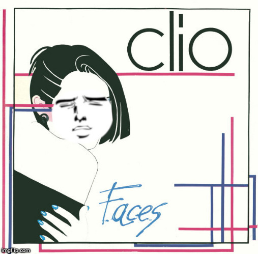 Faces (CLIO) but sexy - Imgflip