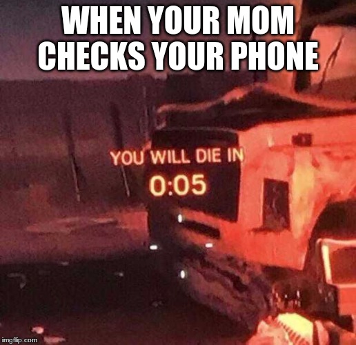 You will die in 0:05 - Imgflip