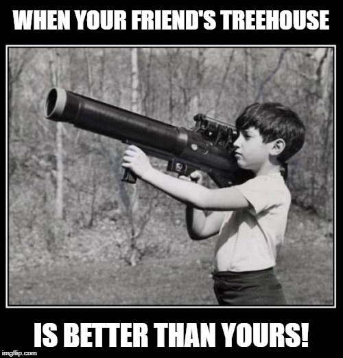 There can only be one neighborhood treehouse - Imgflip